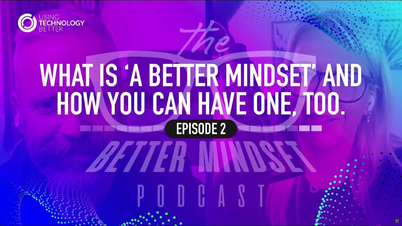 The Better Mindset Ep 2: What is ‘A Better Mindset’ and how you can ...