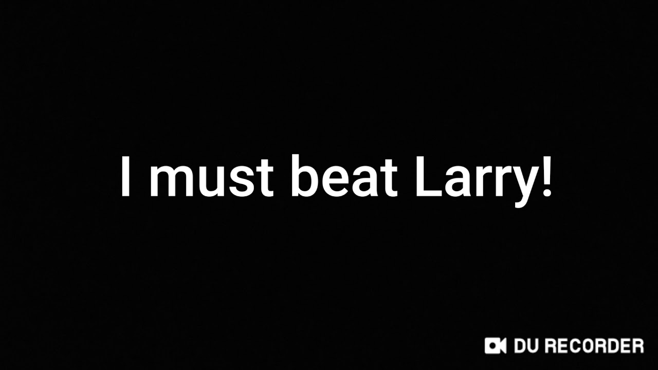 Help me defeat Larry! - YouTube