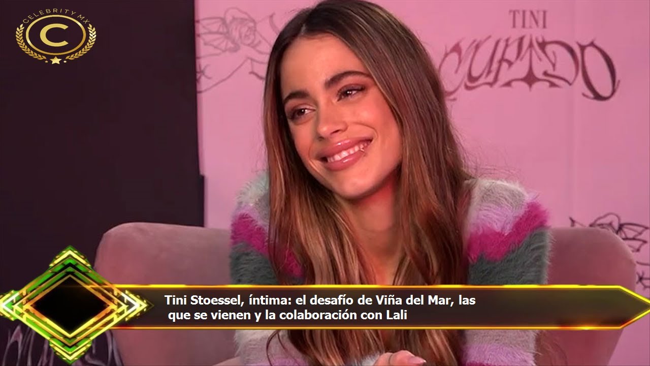 Tini Stoessel, íntima: el desafío de Viña del Mar, las que se vienen y ...