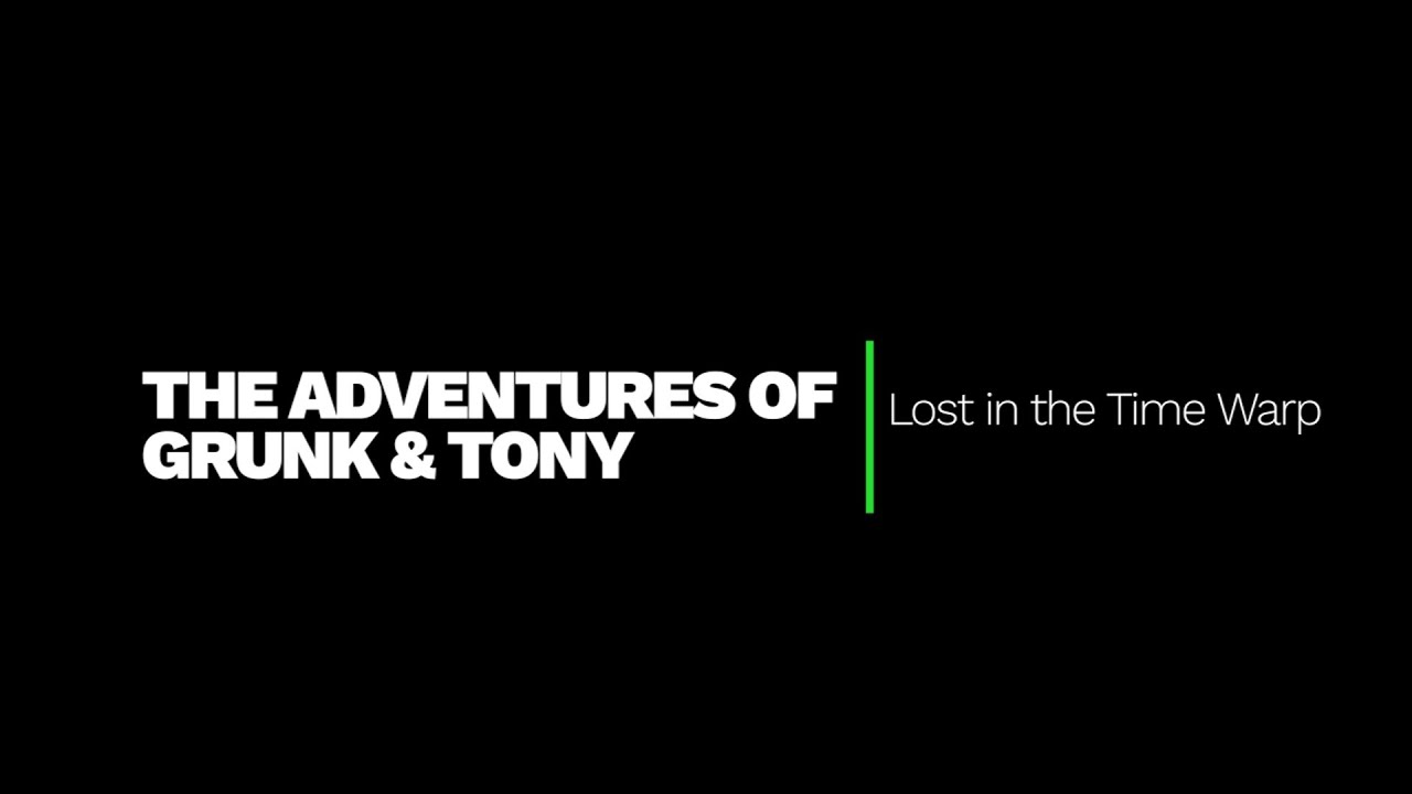 The Adventures of Grunk & Tony: Lost in the Time Warp - YouTube