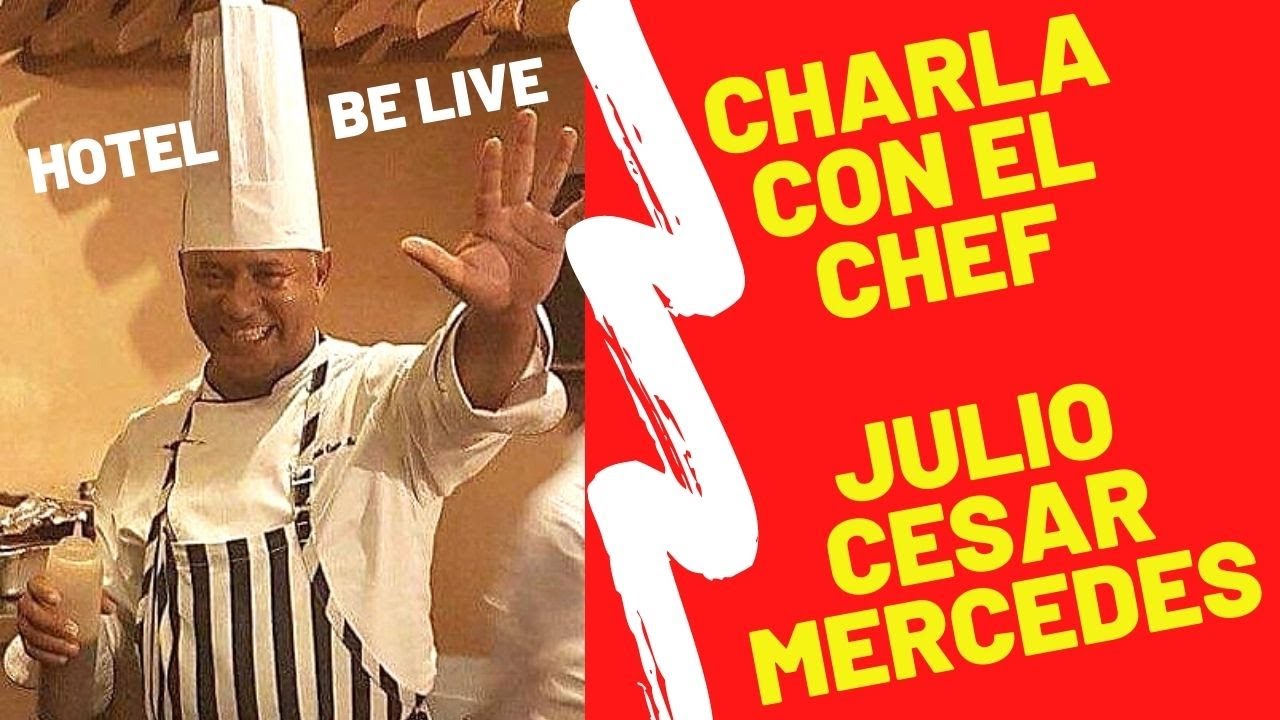 Charla con el Chef Julio Cesar Mercedes. Punta Cana. Hotel Be Live. Rep ...