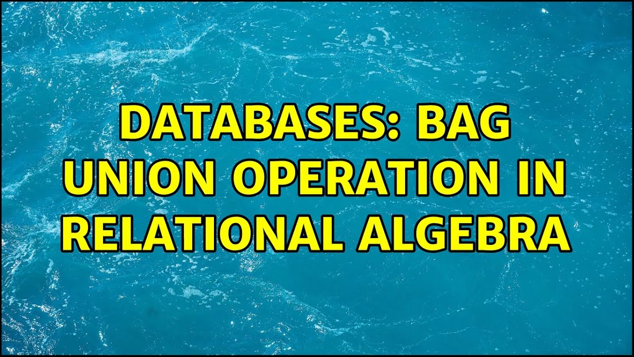 Databases: Bag union operation in relational algebra - YouTube