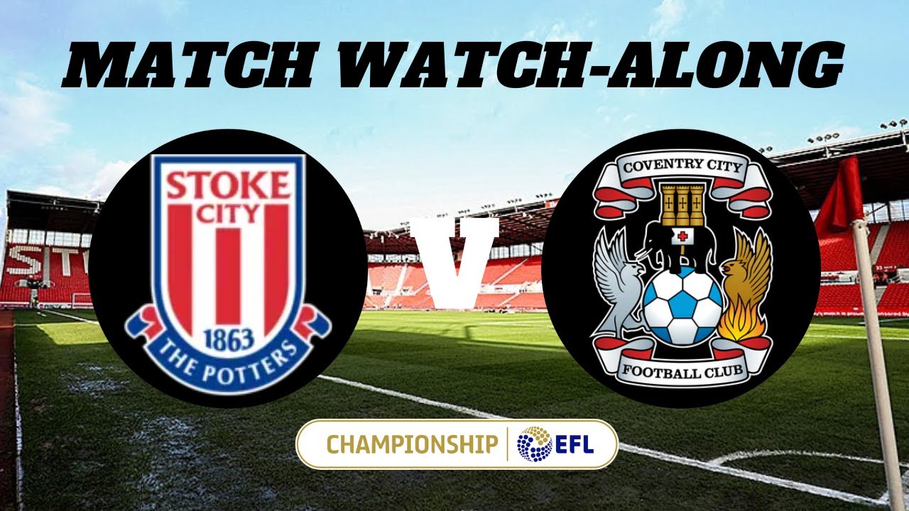 STOKE CITY vs COVENTRY - Live Match Watch Along - YouTube