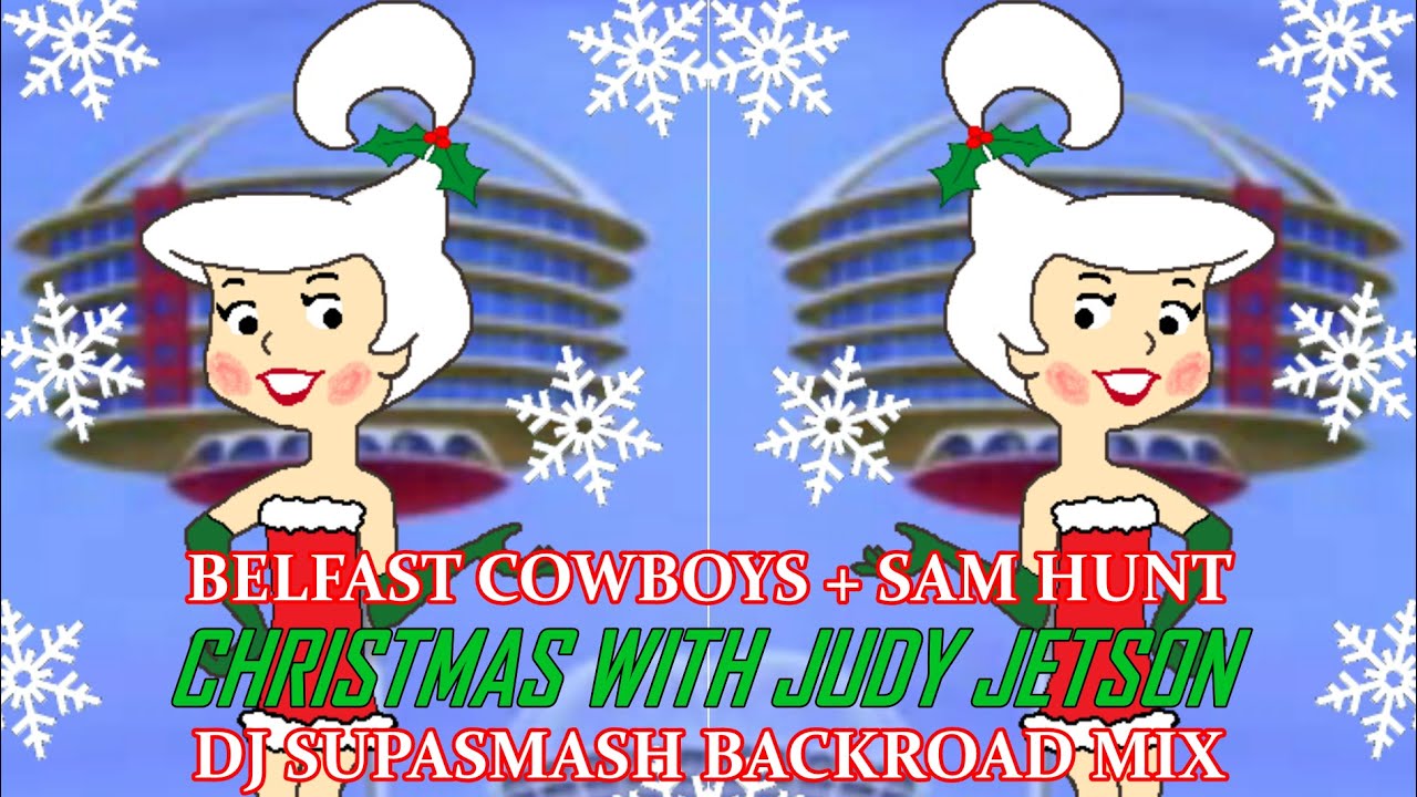 Belfast Cowboys & Sam Hunt - CHRISTMAS WITH JUDY JETSON (DJ Supasmash ...