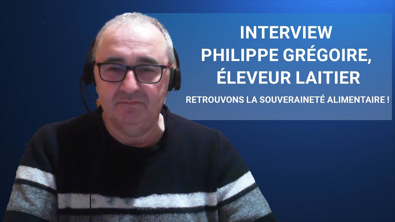 ITW de Philippe Grégoire, éleveur laitier : Retrouvons la souveraineté ...