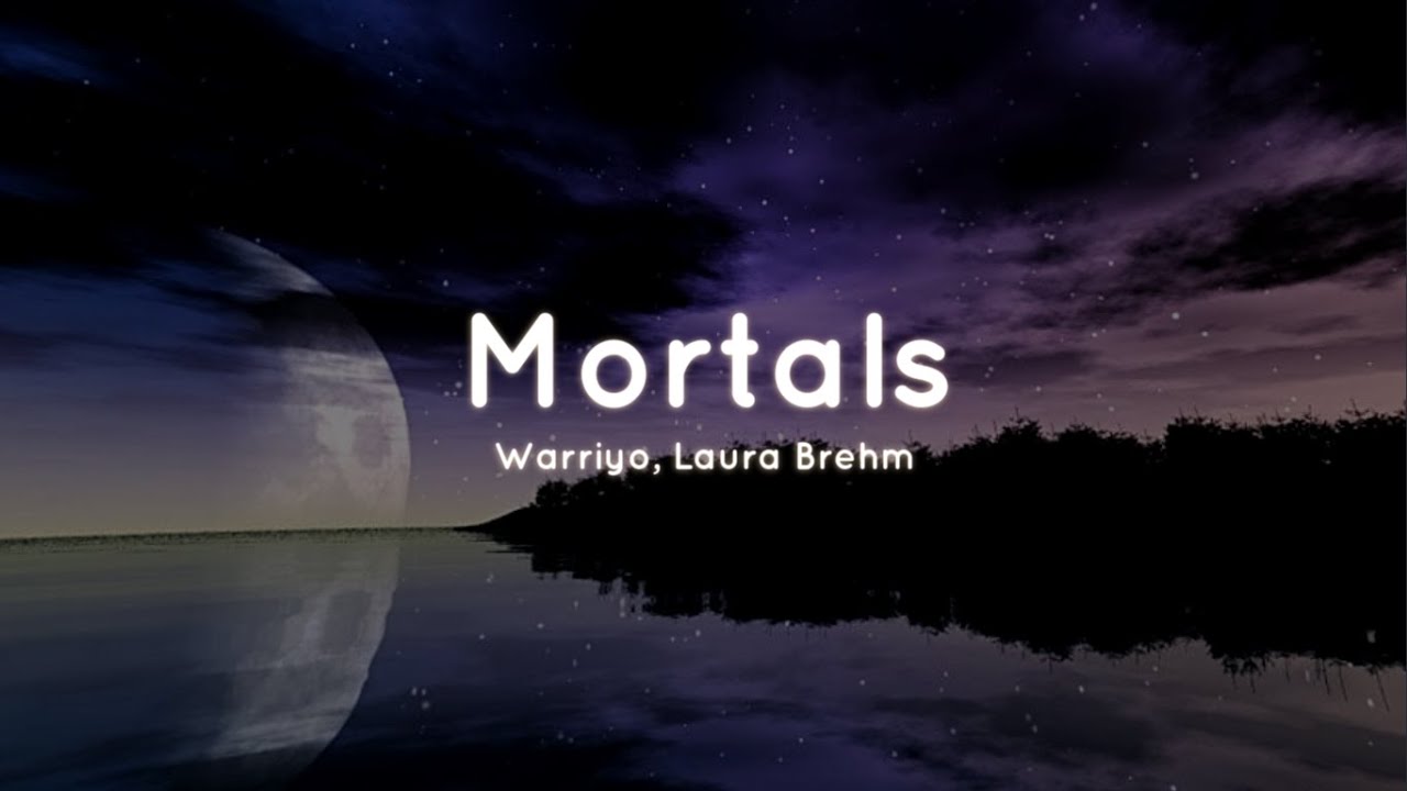 Warriyo - Mortals ft. Laura Brehm | Lyrics - YouTube