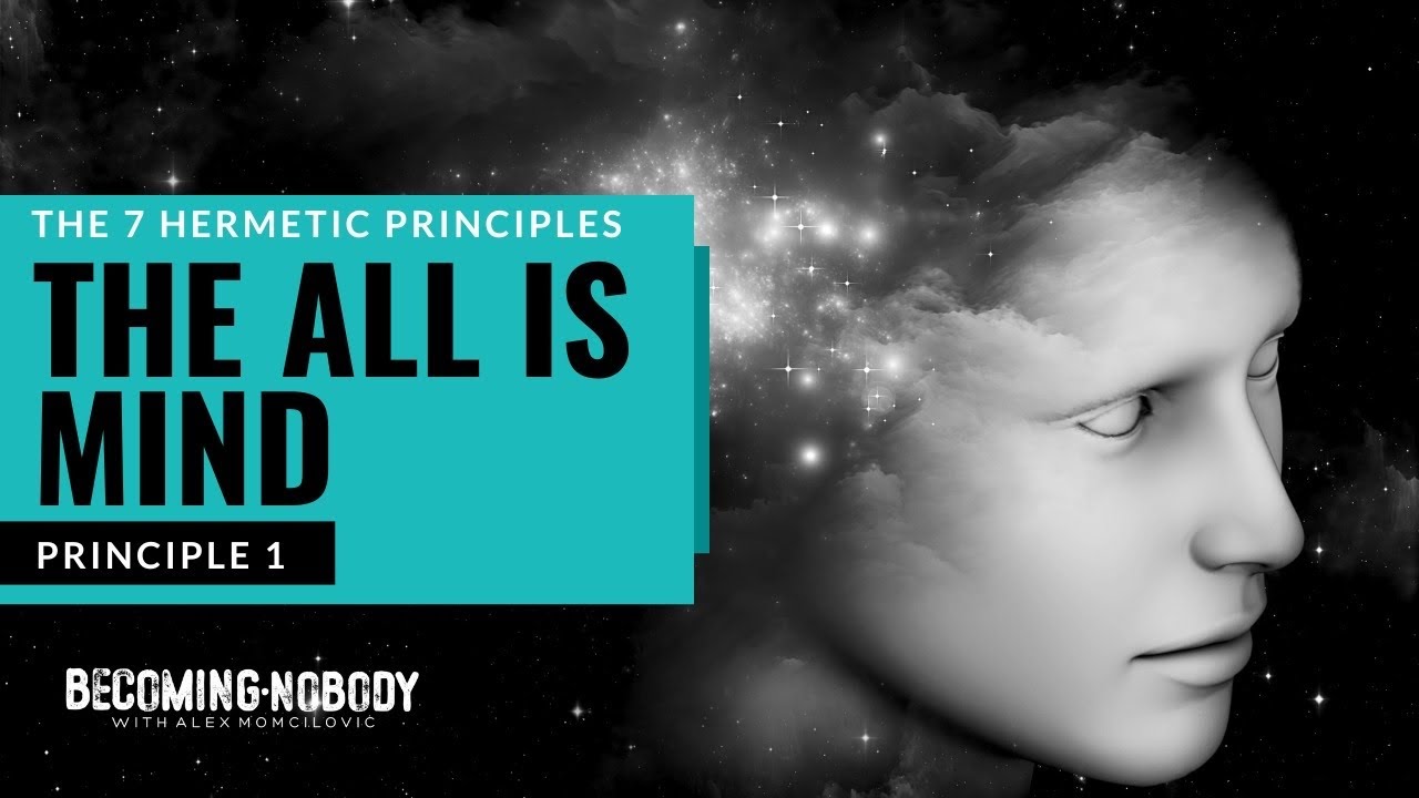 The 7 Hermetic Principles - The All Is Mind - Principle 1 - YouTube