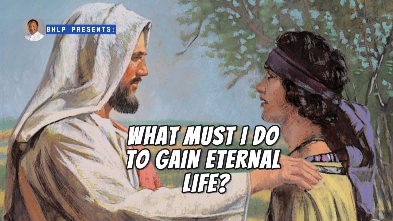WHAT MUST I DO TO GAIN ETERNAL LIFE? - YouTube