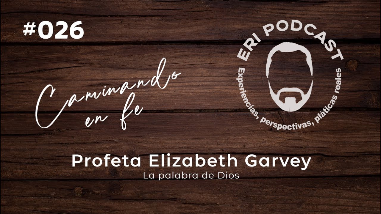 #026 Profeta Elizabeth Garvey | Caminar en fe - YouTube