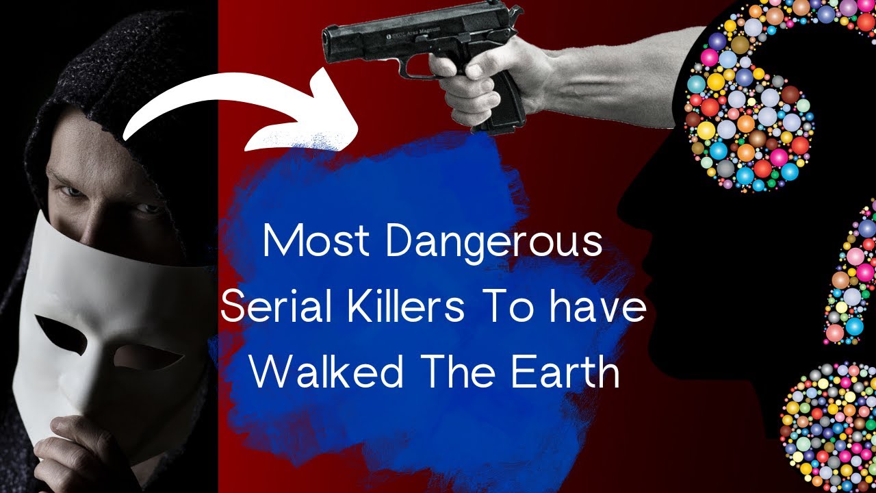 The Worst Serial Killers To Ever Walk The Earth - YouTube