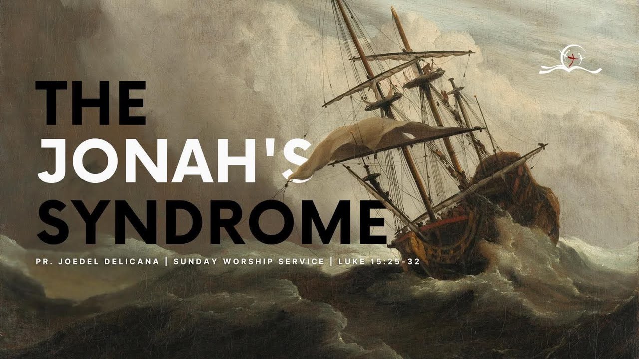 The Jonah's Syndrome | Luke 15:25-32 | Pr. Joedel Delicana - YouTube
