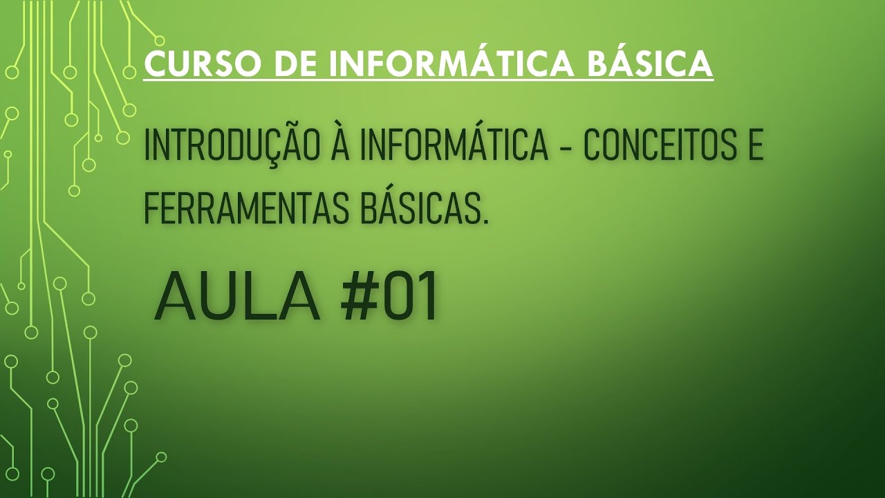 Introdução à Informática - Conceitos e Ferramentas Básicas. AULA-01 ...