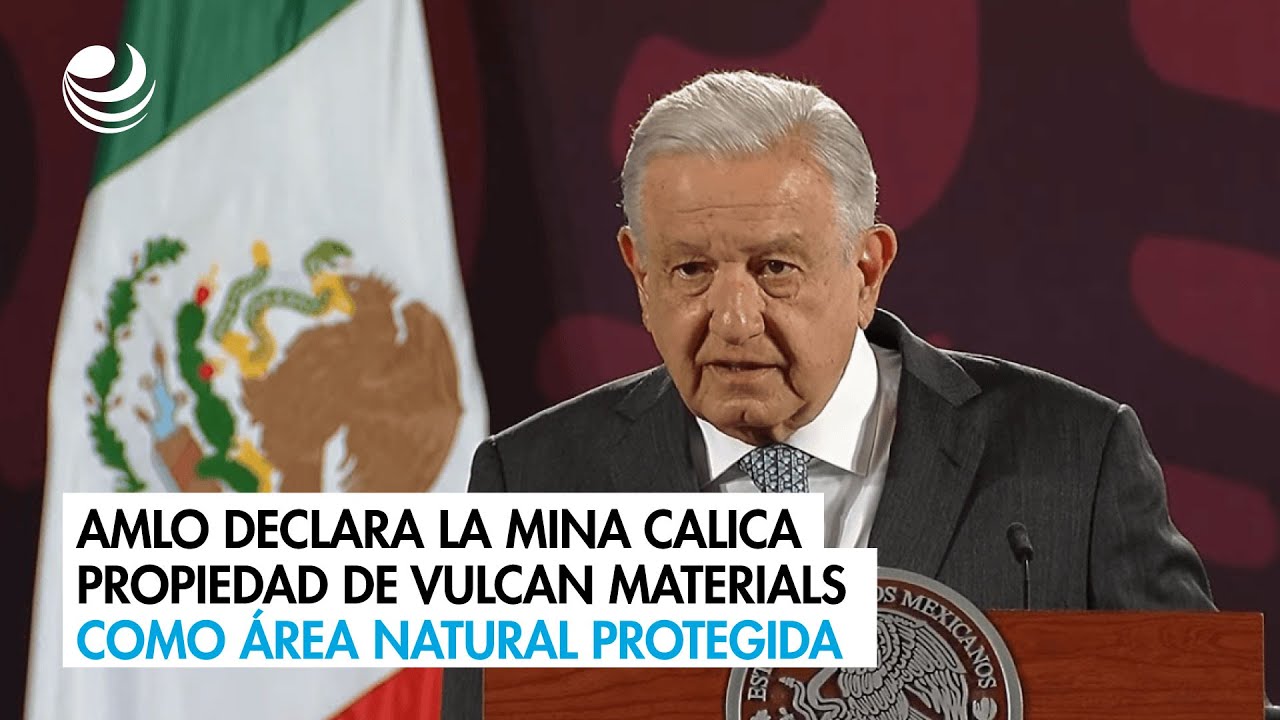AMLO declara la mina Calica propiedad de Vulcan Materials como área ...