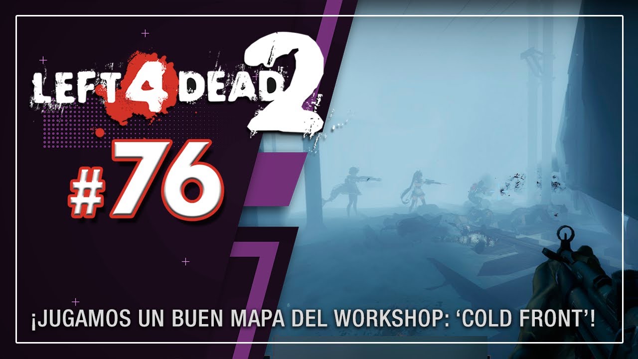 3296. 🔴 LEFT 4 DEAD 2 #76 ¡MAPA 'COLD FRONT' DEL WORKSHOP! BUENOS ...