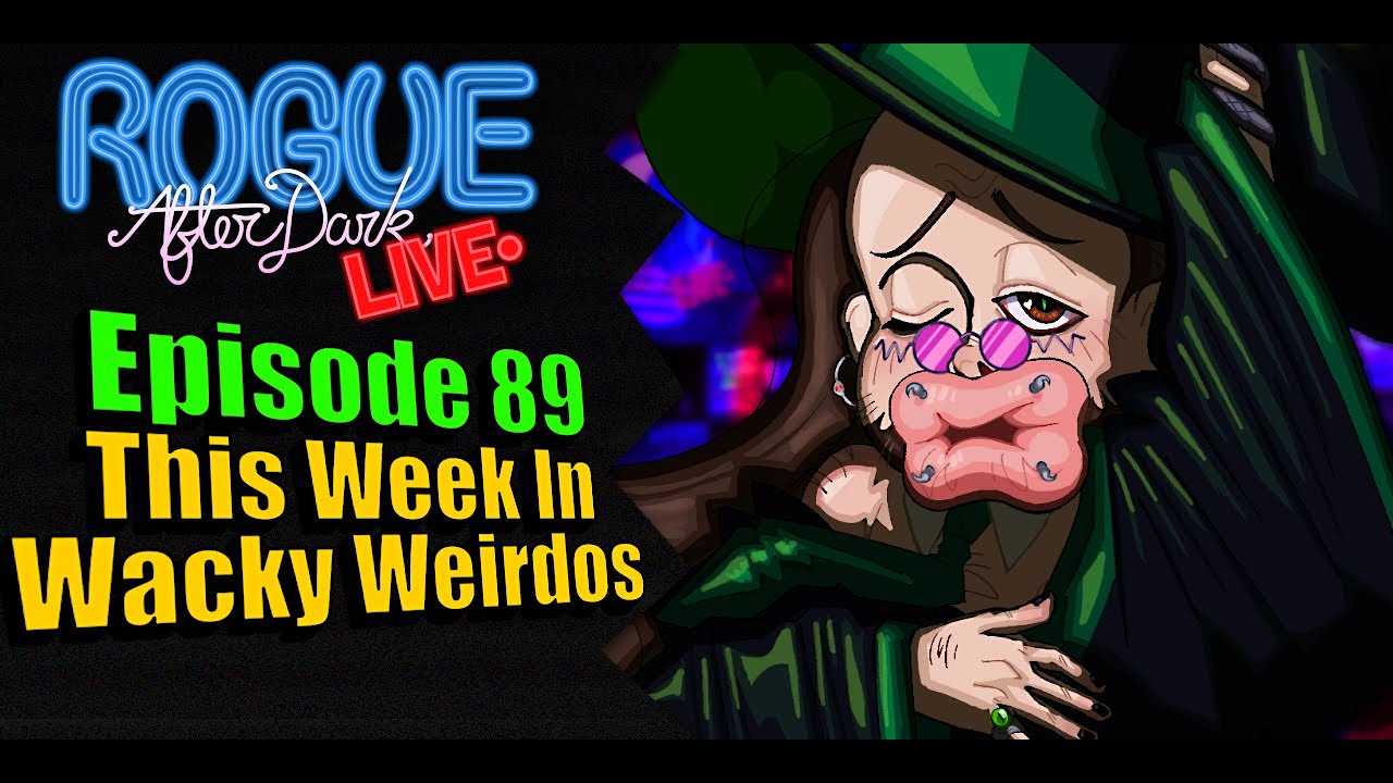 Rogue After Dark #89 | This Week In Wacky Weirdos - YouTube