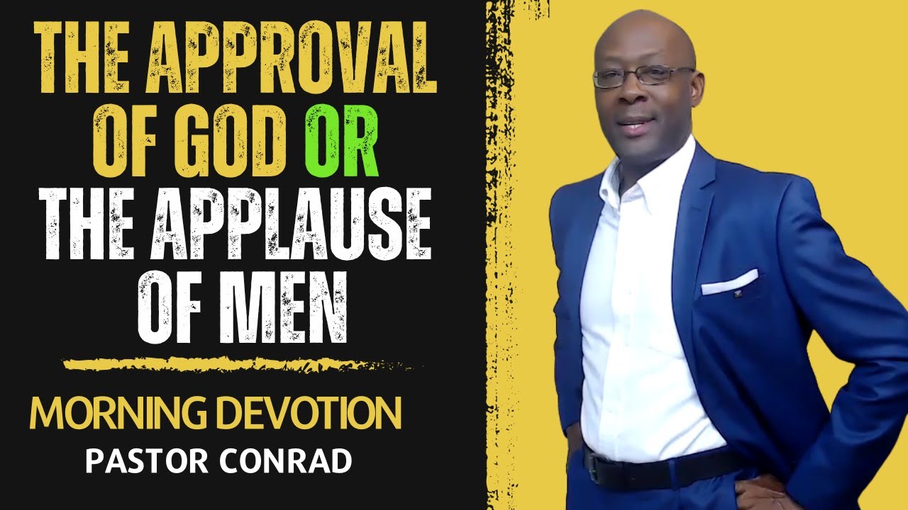 The Applause Of Men Or Approval Of God | Conrad L. Jones | Morning ...