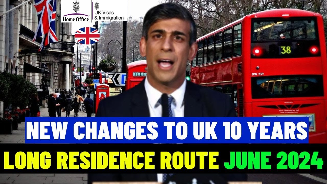 New Changes To UK 10-year Long Residence Route June 2024: UK 10 Years ...