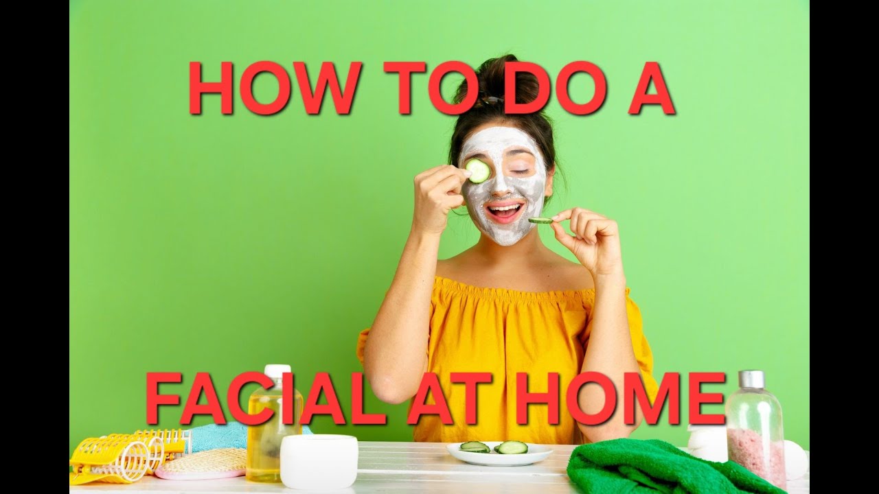 HOW TO DO A FACIAL AT HOME - YouTube