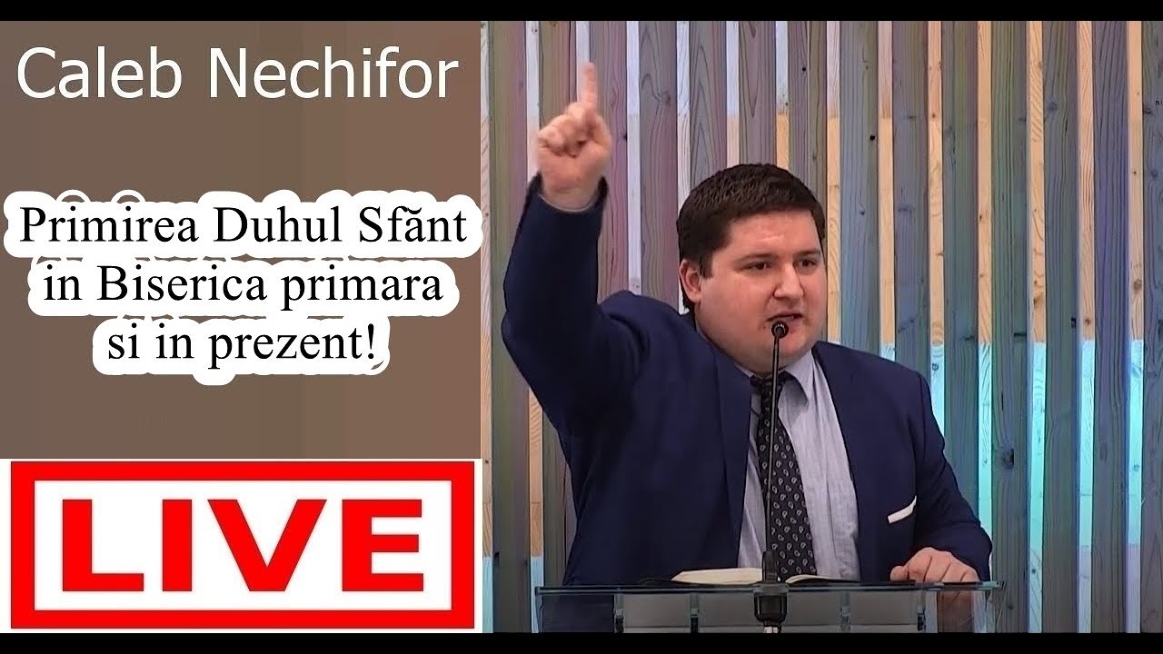 LIVE: Caleb Nechifor - Primirea Duhul Sfănt in Biserica primara si in ...