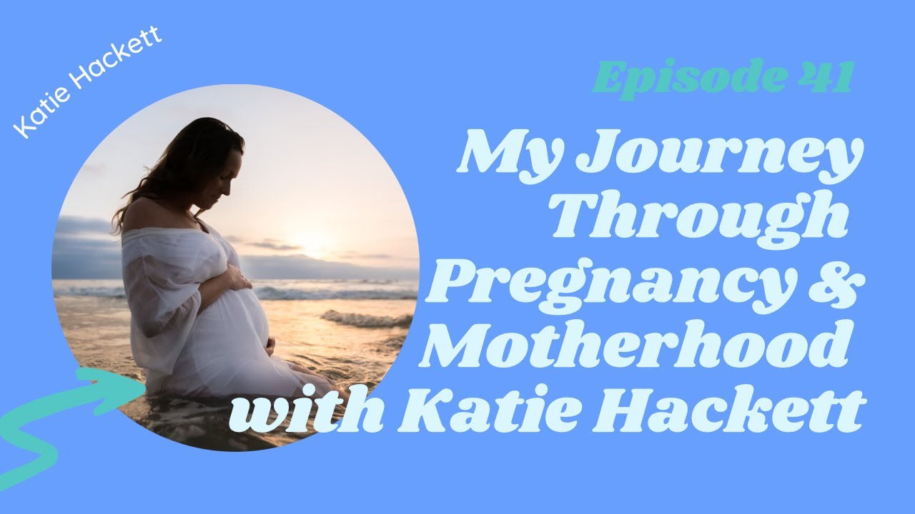 My Journey Through Pregnancy & Motherhood with Katie Hackett - YouTube