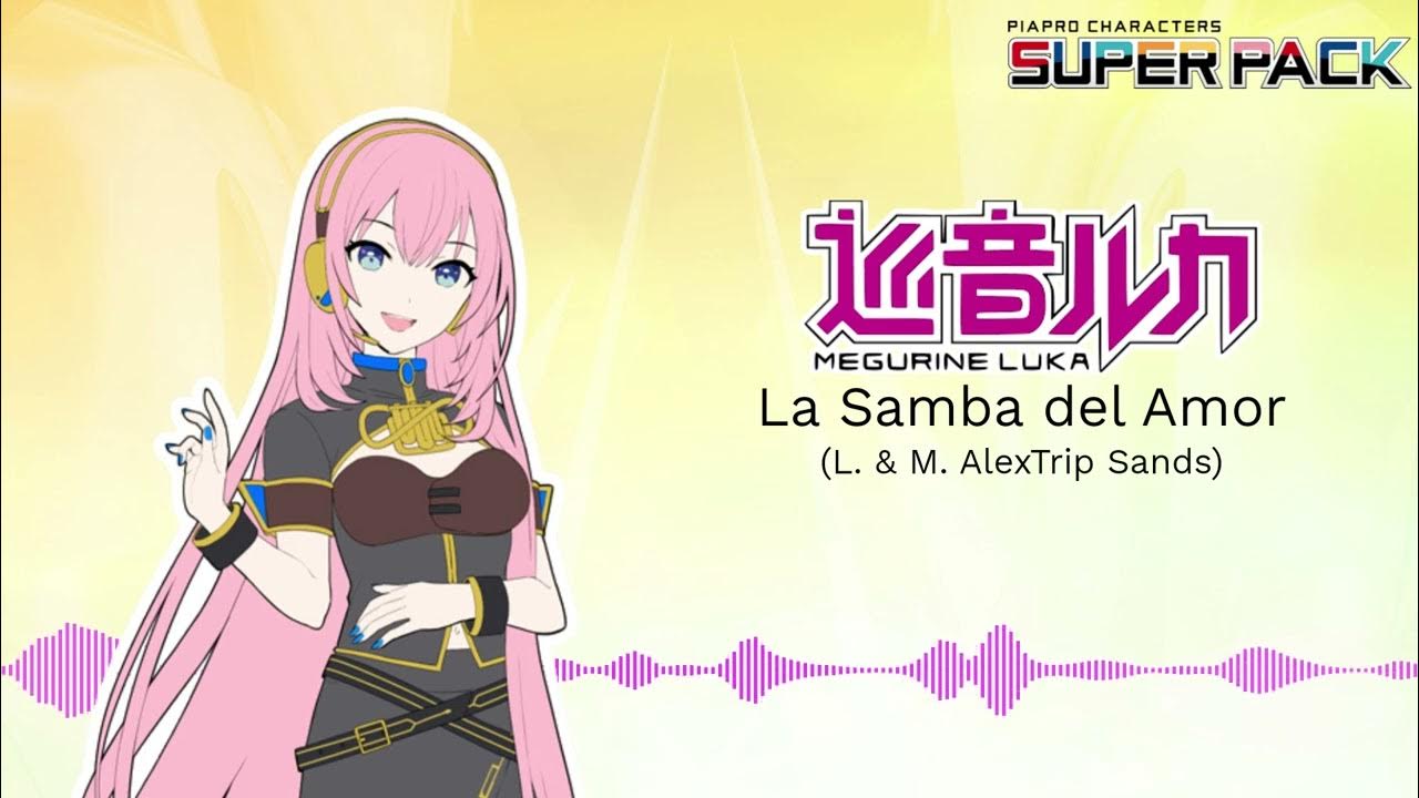 【PIAPRO CHARACTERS SUPER PACK】 AlexTrip Sands Ft. Megurine Luka - La Samba del Amor - YouTube