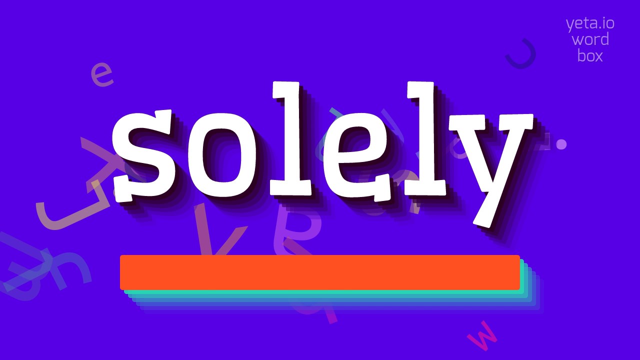 How to say "solely"! (High Quality Voices) - YouTube