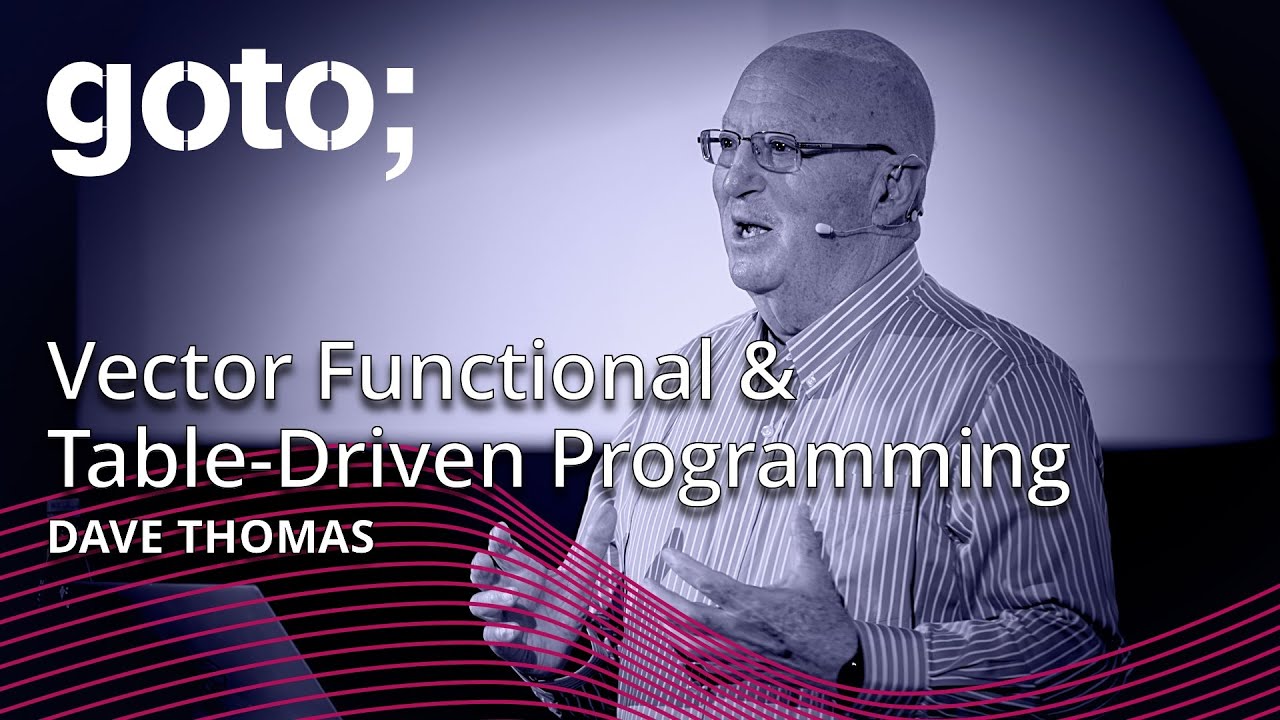 Vector Functional & Table-Driven Programming • Dave Thomas • GOTO 2023 ...