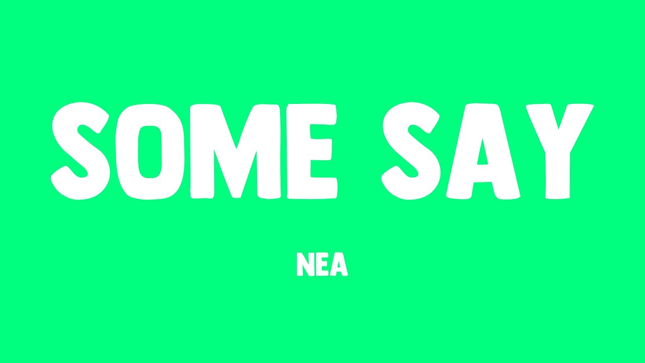 Some Say - Nea (Lyrics Video) 🦗 - YouTube