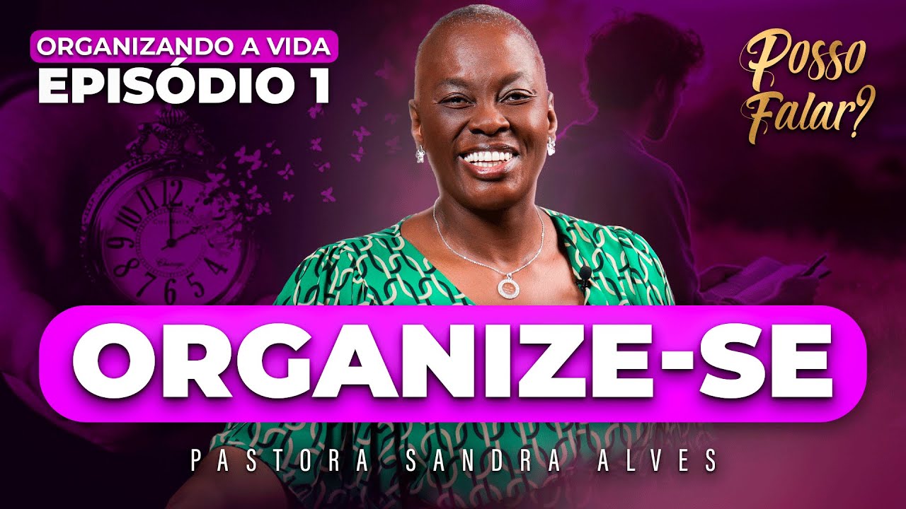 ORGANIZE-SE - Posso falar ? [Série Organizando a vida Ep1] - YouTube