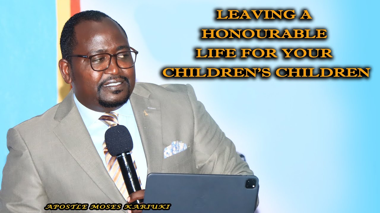 Leaving A Honourable Life For Your Children's Children || Apostle Moses ...