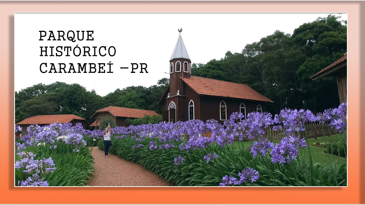 PARQUE HISTÓRICO DE CARAMBEÍ - PARANÁ - YouTube