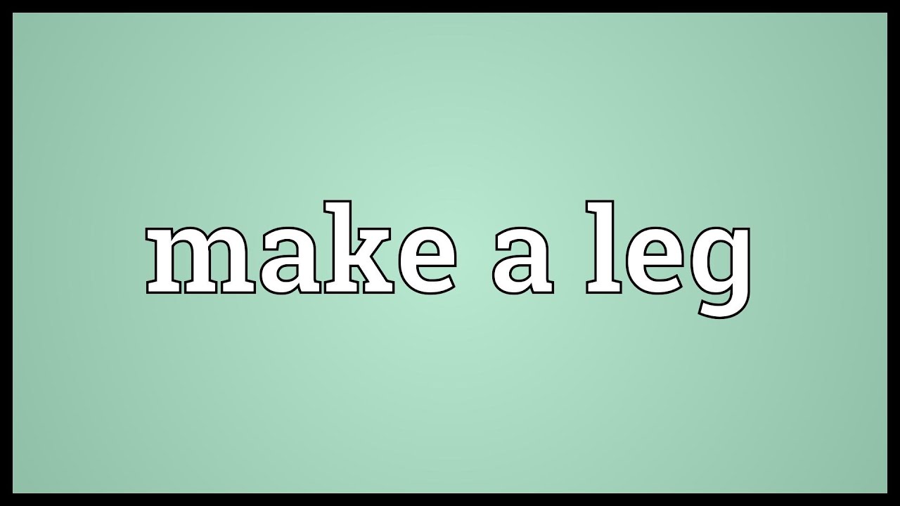 Make A Leg Meaning YouTube Make A Leg Meaning YouTube