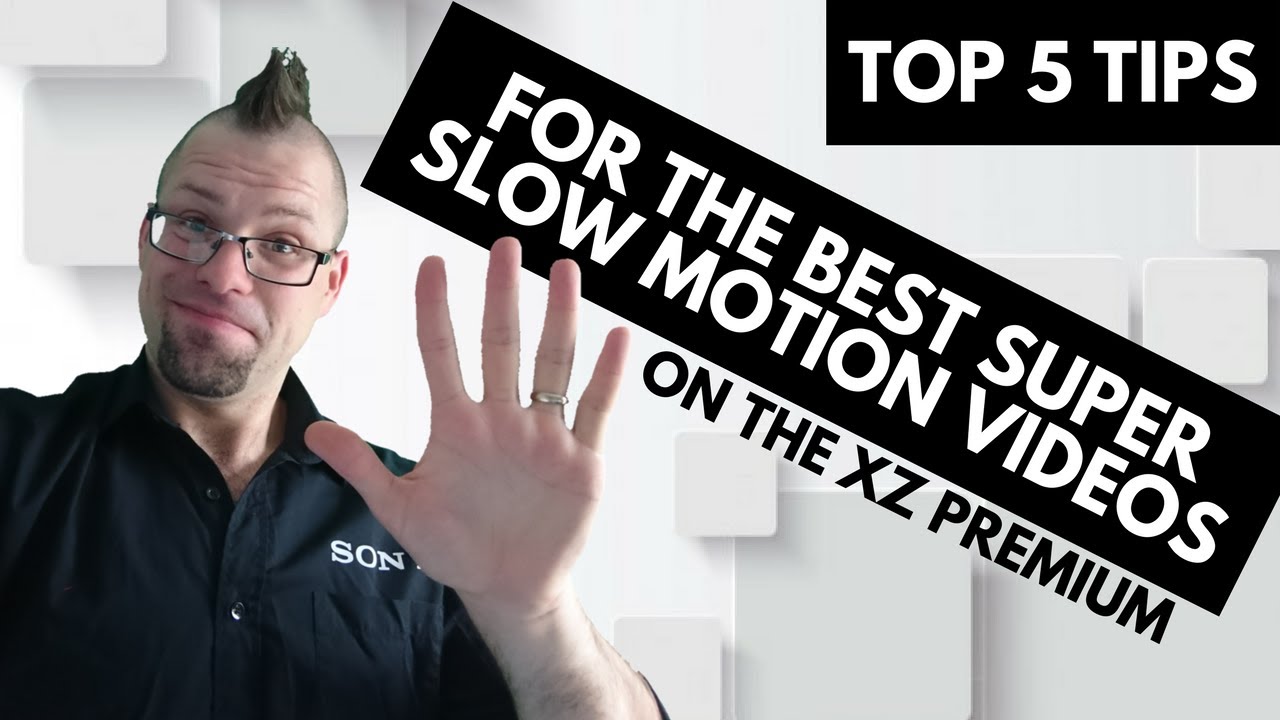 Top 5 Tips for the Best Super Slow Motion Videos on the XZ Premium ...