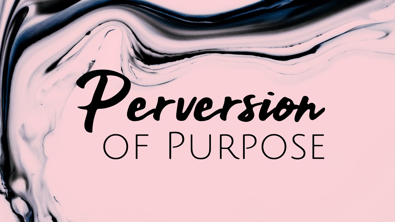 Perversion of Purpose - YouTube
