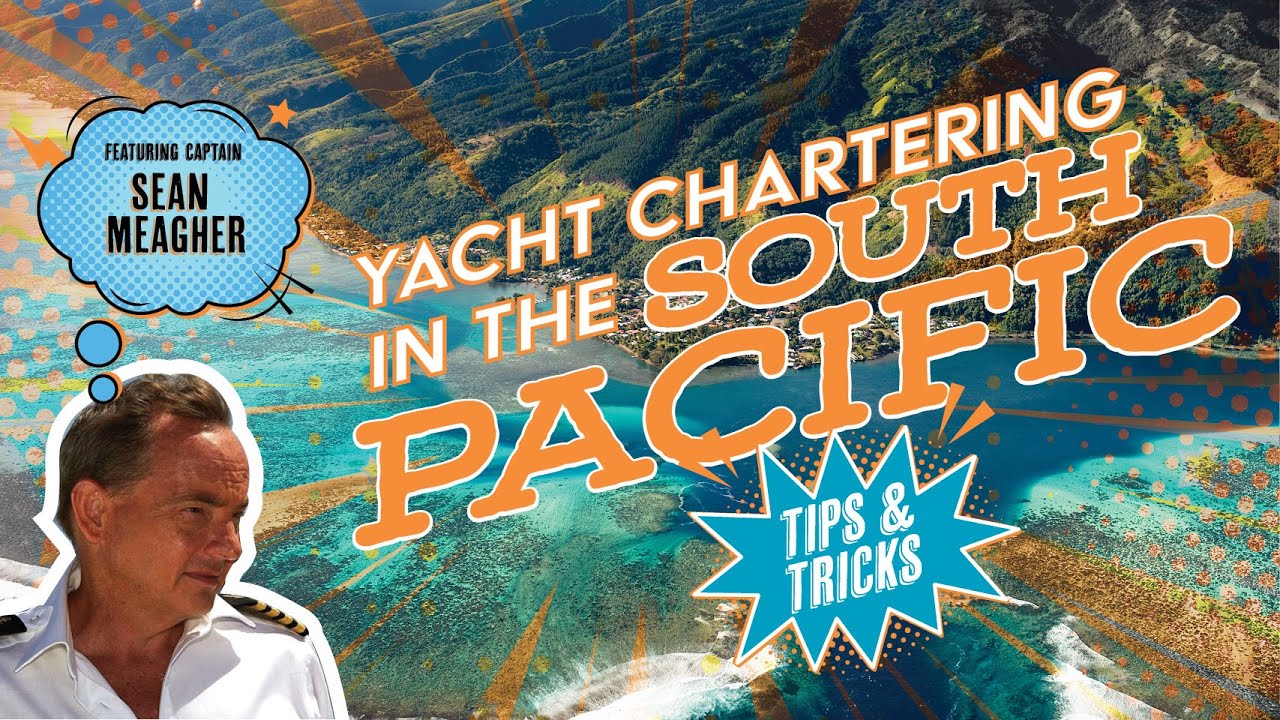 Chartering the South Pacific Onboard a Luxury Yacht with Captain Sean ...