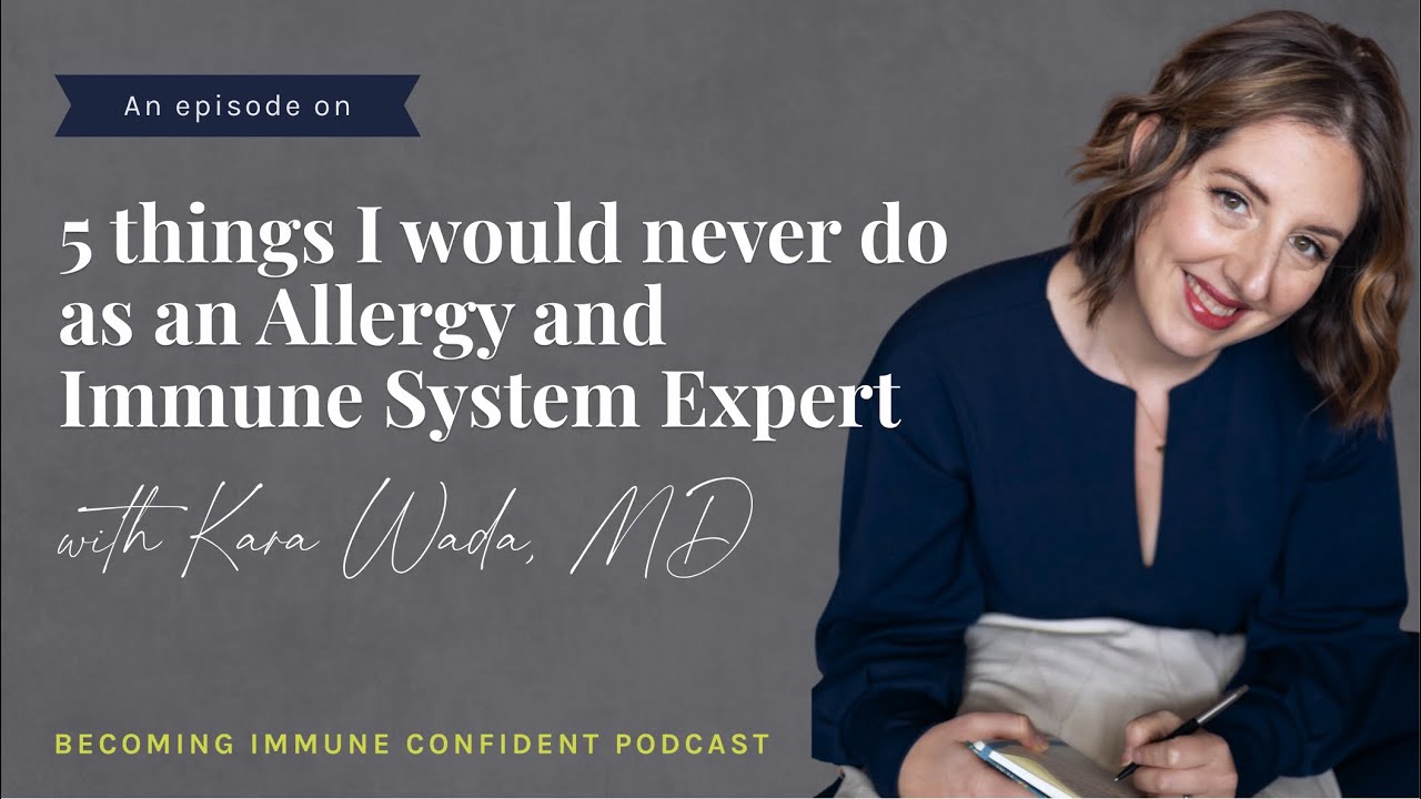 Episode 99: 5 things I would never do as an allergy and immune system ...
