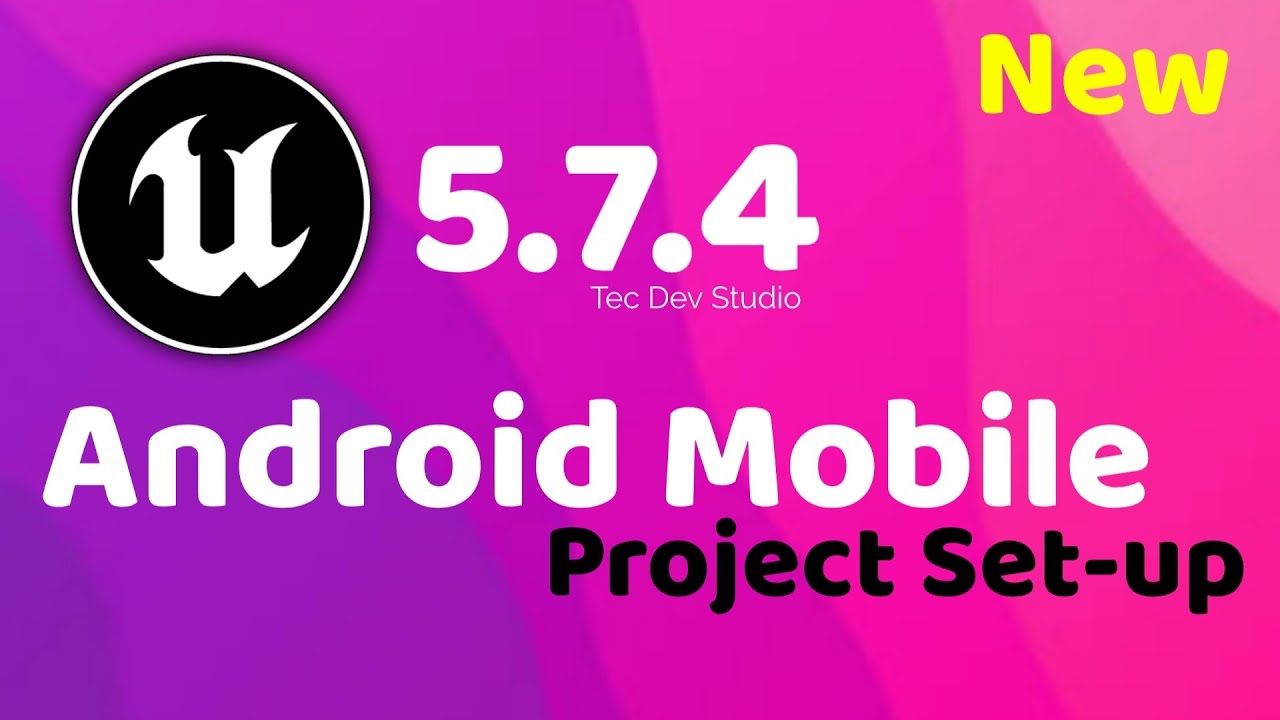 Unreal Engine 5.7.4 Android Export Full Step-by-Step UE5.7.4 Mobile ...