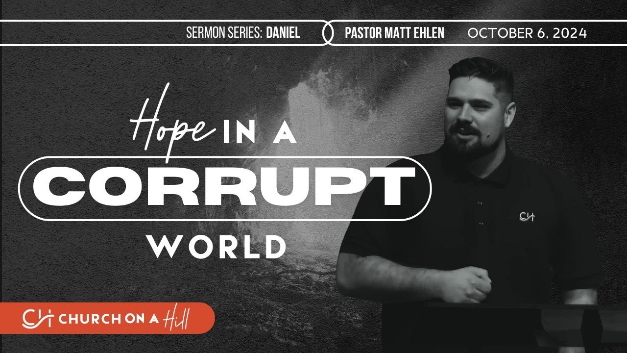 (Daniel) Hope in a Corrupt World | Matt Ehlen | Church on a Hill ...