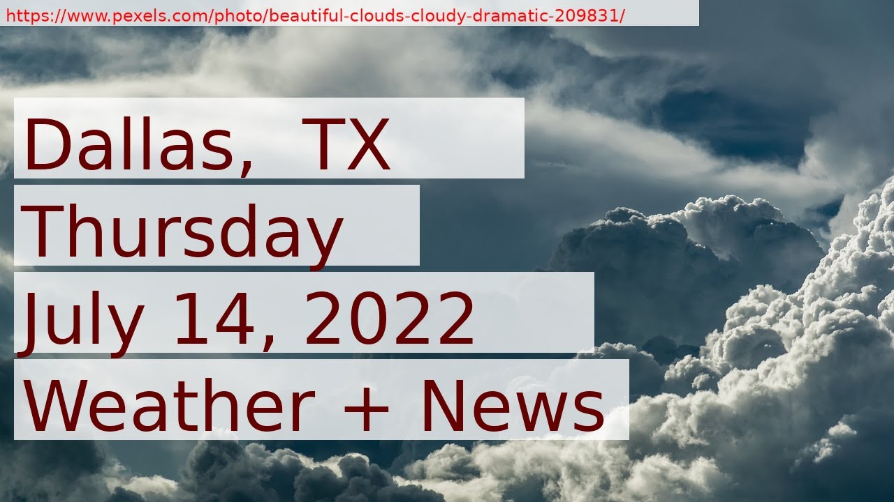 News and Weather Forecast for Thursday July 14, 2022 in Dallas, TX ...