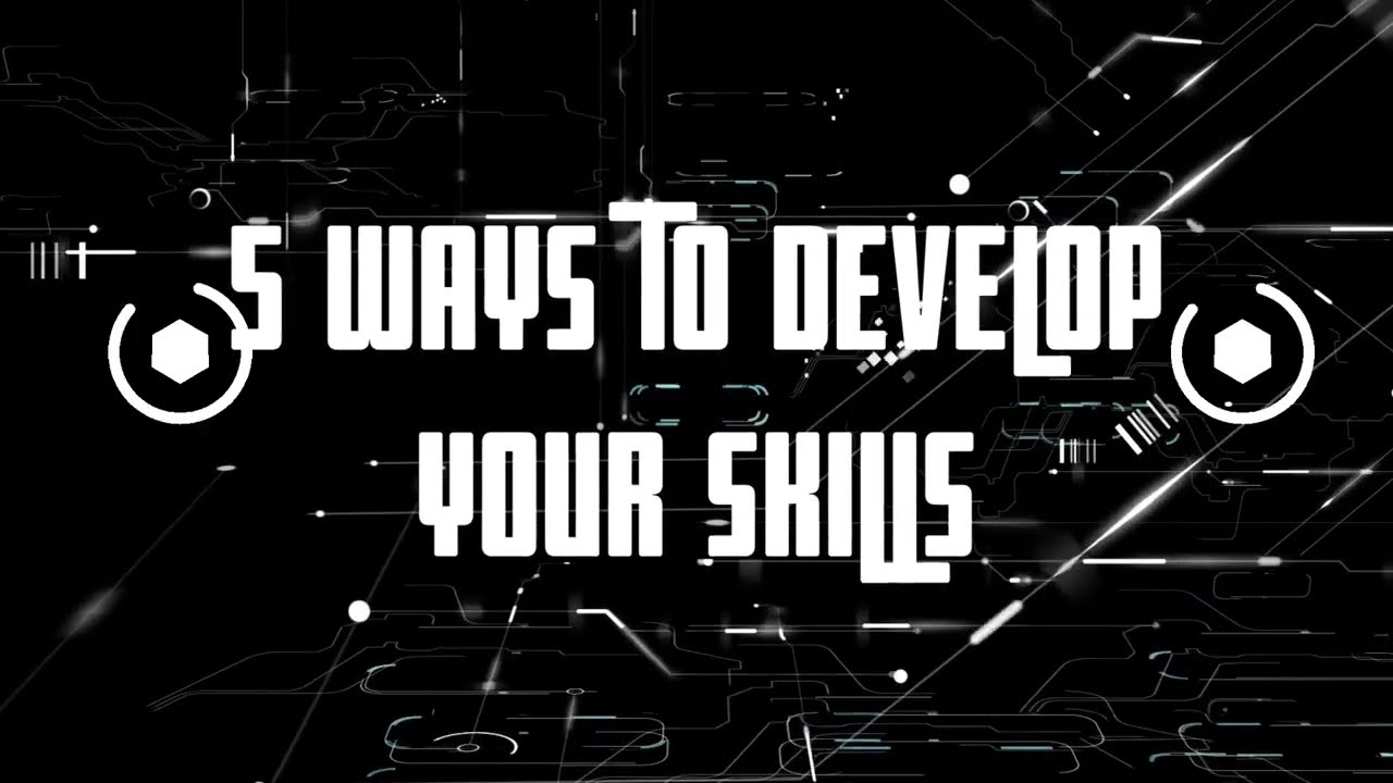 5 ways you can develop your skills - YouTube