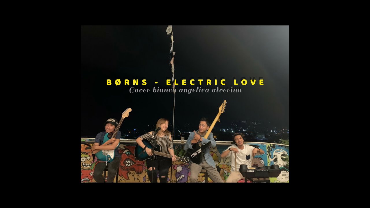 BØRNS - ELECTRIC LOVE || COVER BIANCA ANGELICA ALVERINA & CUBEKUDAI ...