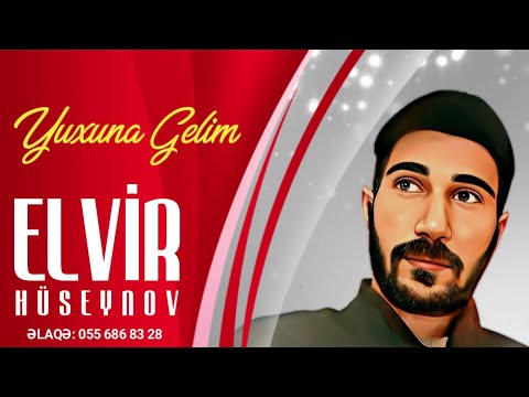 Elvir Huseynov - Yuxuna Gelim 2022
