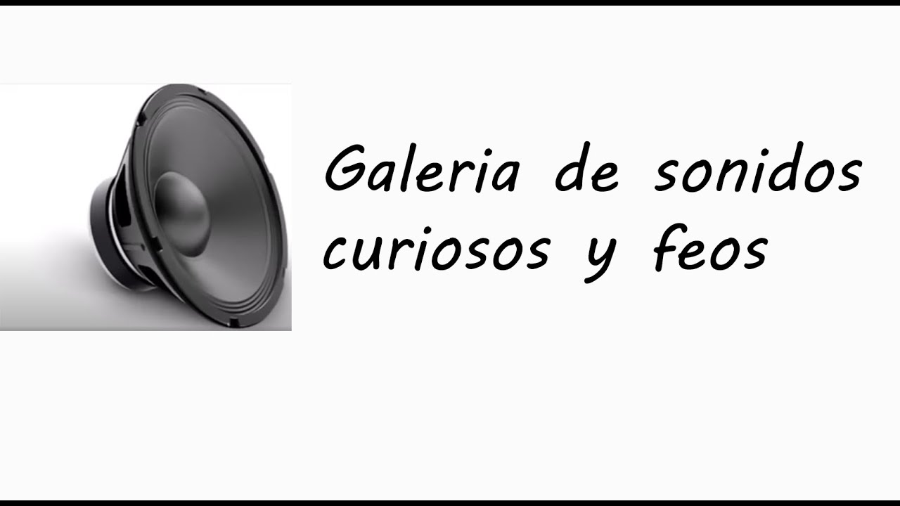 Galeria de sonidos curiosos y feos - YouTube