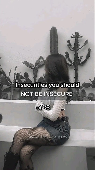 Insecurities you should not be insecure of 💗🍂|Collab with @lil._.papillon 🤍 |#fyp #insecurity ...
