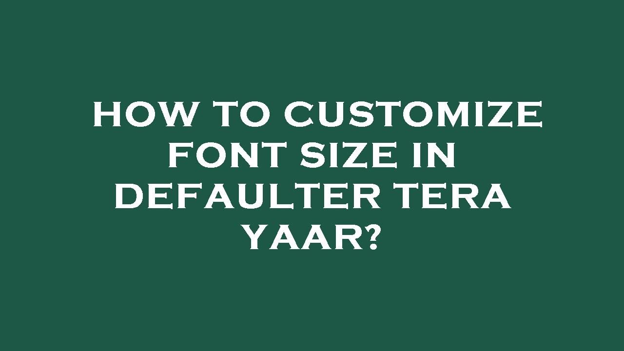 How to customize font size in defaulter tera yaar? - YouTube