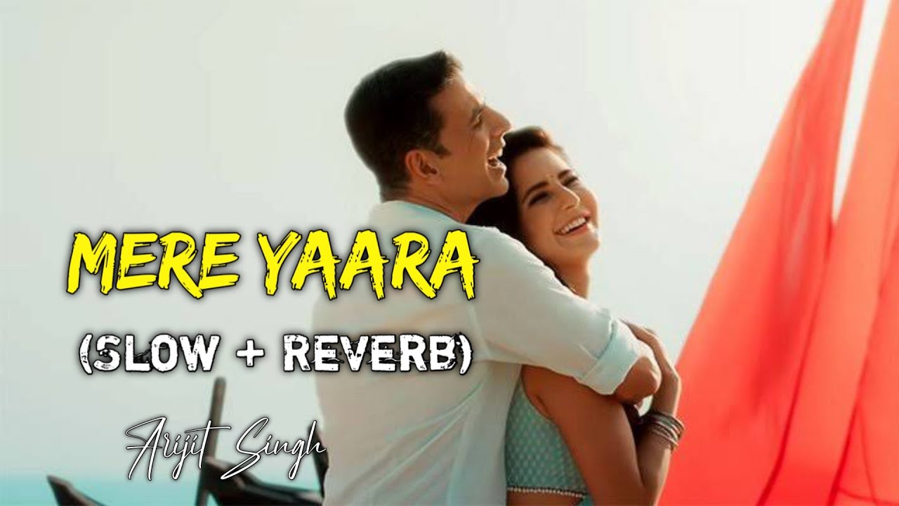 Mere Yaara [Slow+Reverb] - Arijit Singh , Neeti Mohan | Sooryavanshi ...