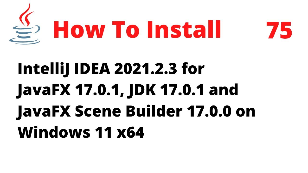 How To Install IntelliJ 2021.2.3 for JavaFX 17.0.1, JDK 17.0.1 & Scene ...