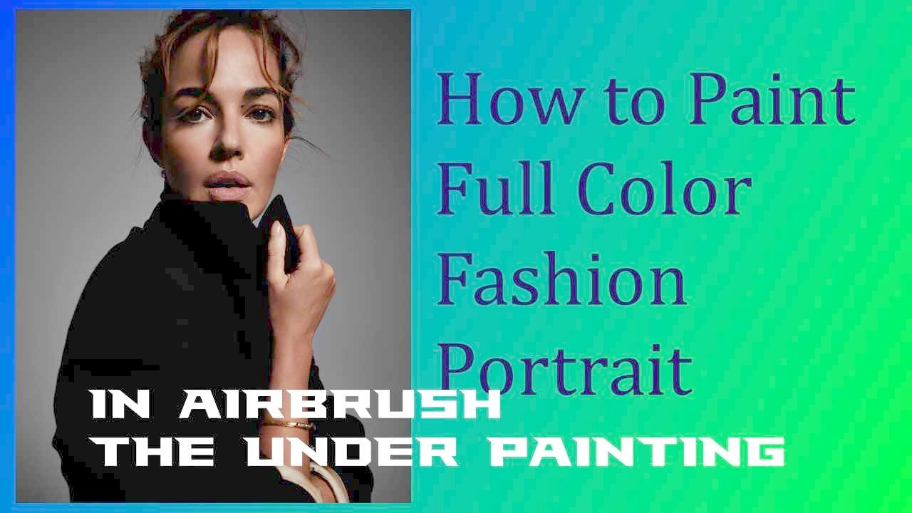 How to Paint the Full Color Fashion Portrait in Airbrush Part One - YouTube