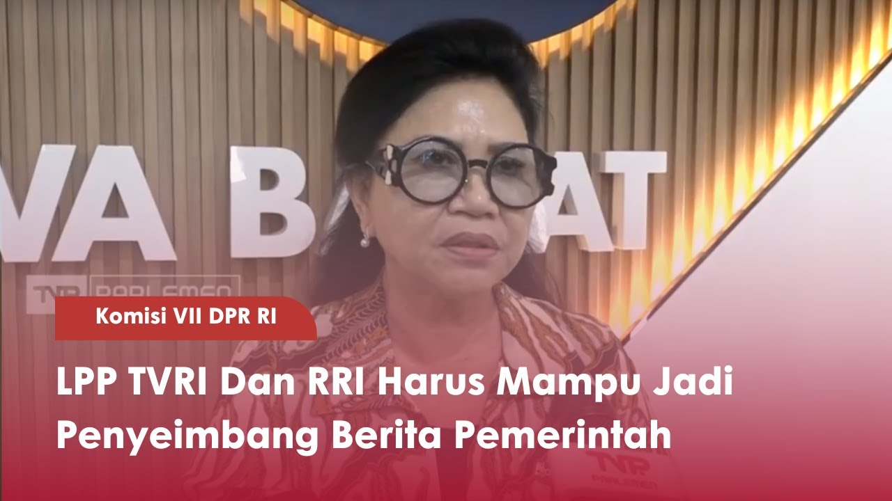 Komisi VII DPR RI : LPP TVRI Dan RRI Harus Mampu Jadi Penyeimbang ...