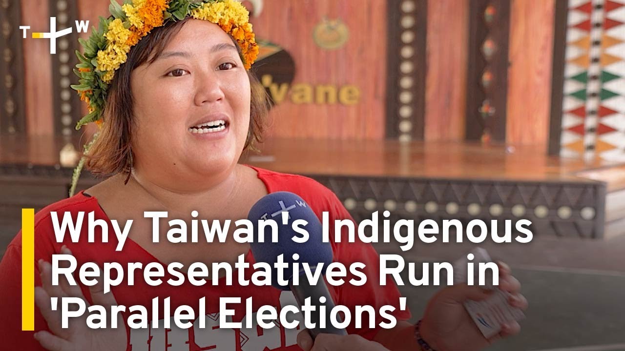 Why Taiwan's Indigenous Representatives Run in 'Parallel Elections ...